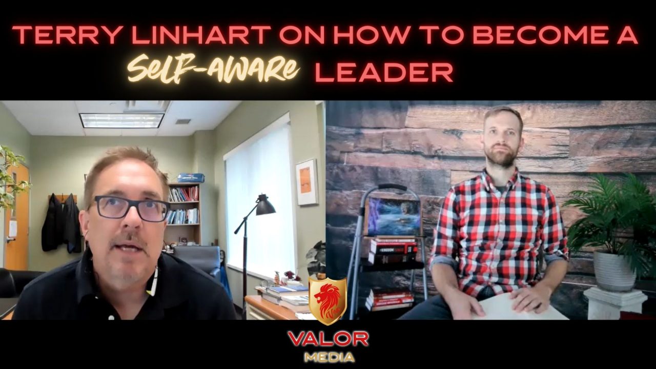 How to Become a Self-Aware Leader with Terry Linhart | Valor Media